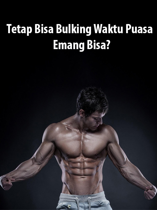 Bulking Puasa – muscletech